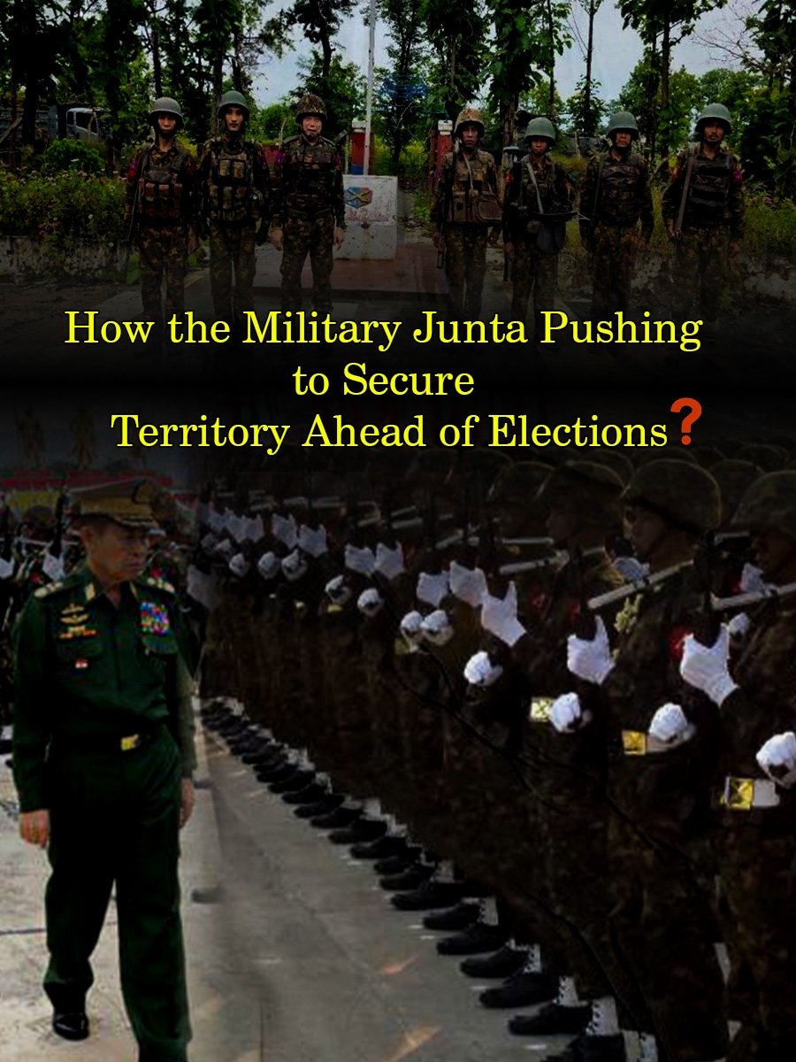 How the Military Junta Pushing to Secure Territory Ahead of Elections ...